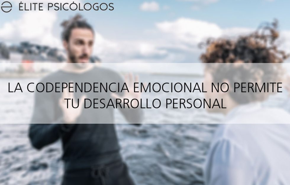 Cómo dejar de ser codependiente emocional ElitePsicologos