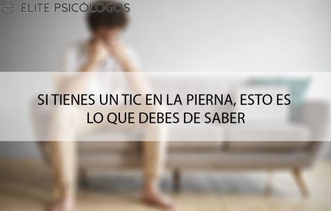 Como superar los tics nerviosos en las piernas ElitePsicologos