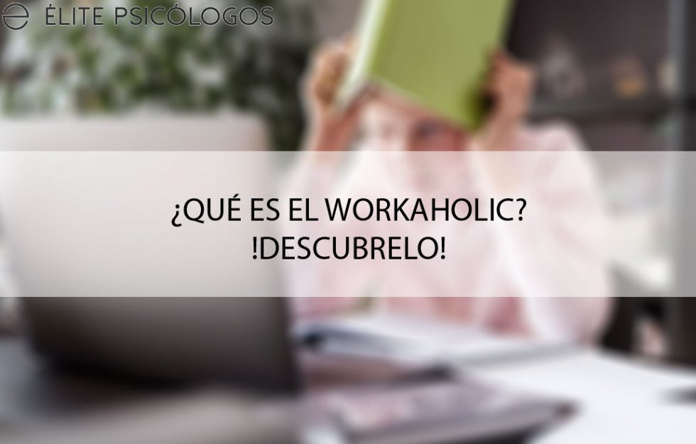 ¿Qué es workaholic y como puede llegar a afectarnos?