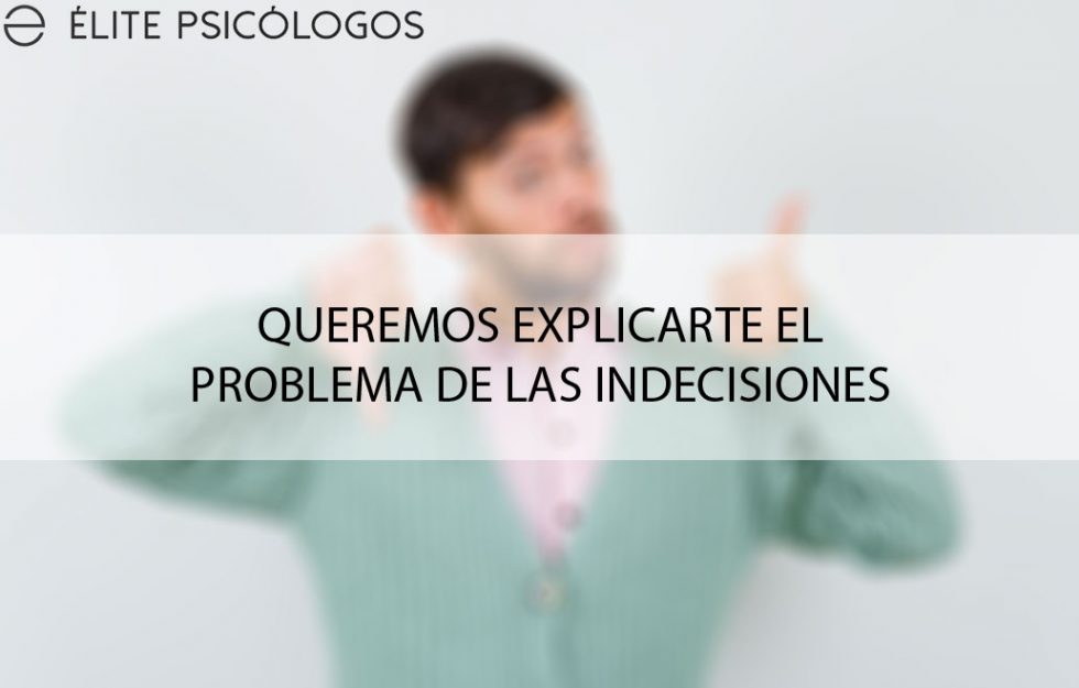 El problema de las indecisiones y sus consecuencias