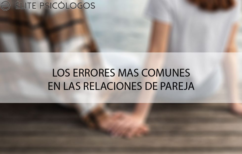 Errores comunes en las relaciones de pareja y cómo mejorarla